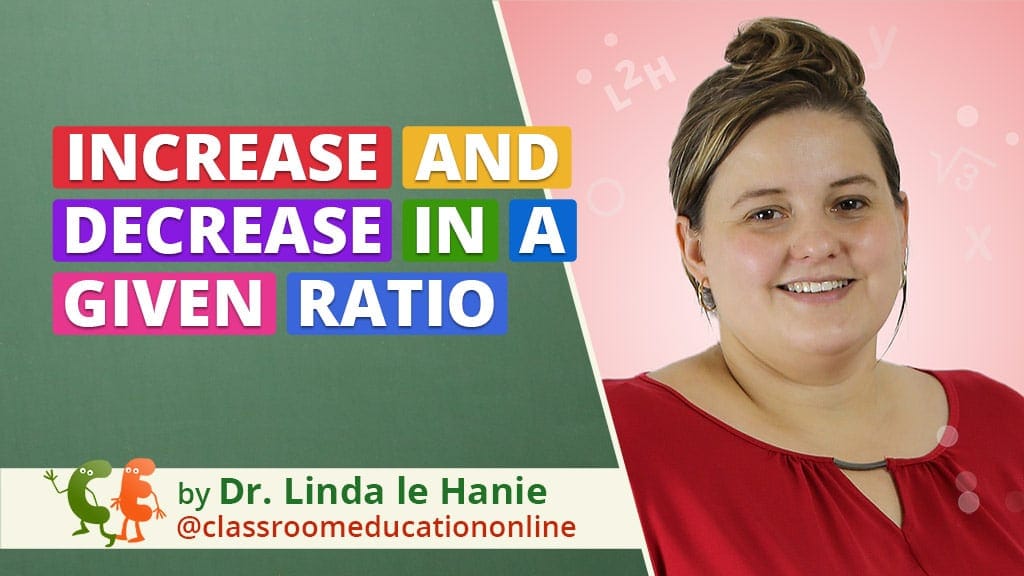 Increase and decrease in a given ratio - https://classroomeducation.online